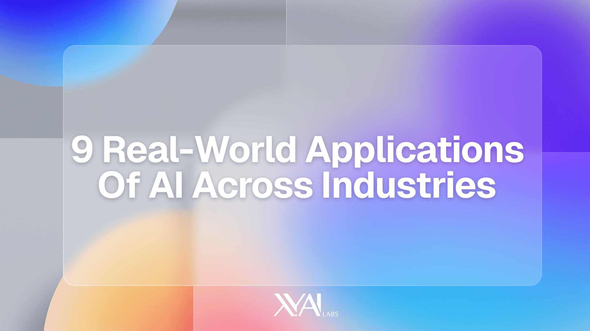How 9 Industries Are Using AI to Solve Real Problems | XY.AI Labs